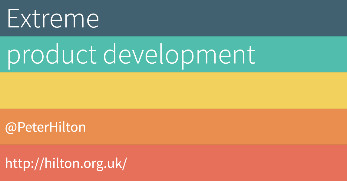 Extreme product development - Peter Hilton